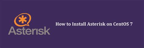 How To Install Asterisk On Centos 7 Step By Step Wpcademy