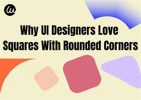 Why Ui Designers Love Squares With Rounded Corners