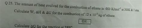 Q 25 The Amount Of Heat Evolved The Combustion Of Ethane Is 900 Kjmol