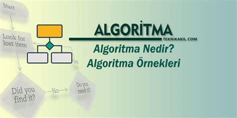 Algoritma Nedir Algoritma Örnekleri TEKNİK AKIL