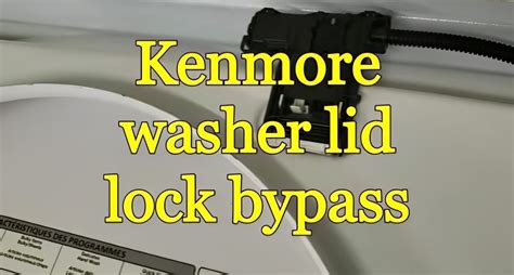 Kenmore Washer Lid Lock Bypass Step By Step Guide