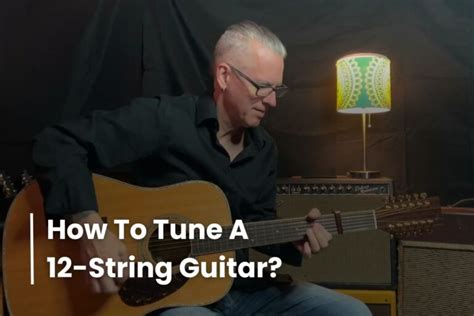 How To Tune A 12 String Guitar Quick And Easy Guide