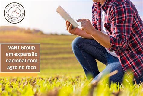 Vant Group Em Expansão Nacional Com Agro No Foco