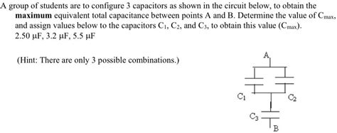 SOLVED A Group Of Babes Are To Configure 3 Capacitors As Shown In The Circuit Below To