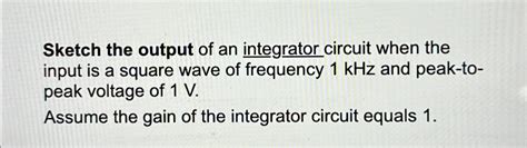 Sketch The Output Of An Integrator Circuit When The