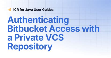 Authenticating Bitbucket Access With A Private Vcs Repository Icr For Java User Guides