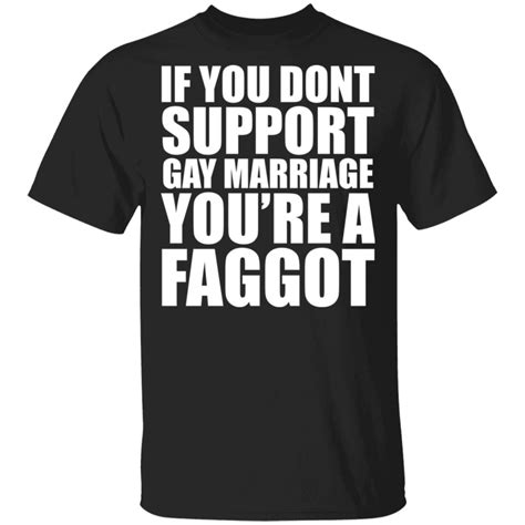 If You Dont Support Gay Marriage Youre A Faggot Shirt
