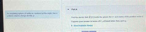Solved Part A NAn Insulating Sphere Of Radius A Centered Chegg