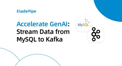 Accelerate Genai Stream Data From Mysql To Kafka By Bladepipe Oct
