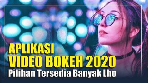 VIDEO Daftar Aplikasi Video Bokeh 2020 Berikut Cara Pakainya Tribunlampung Co Id