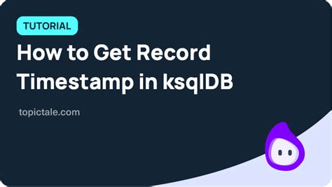 How To Get Record Timestamp In KsqlDB Topictale