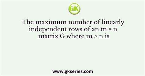 The Maximum Number Of Linearly Independent Rows Of An M × N Matrix G
