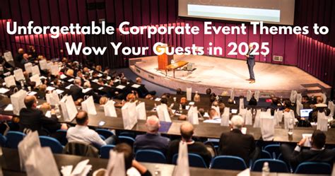 Unforgettable Corporate Event Themes To Wow Your Guests In 2025