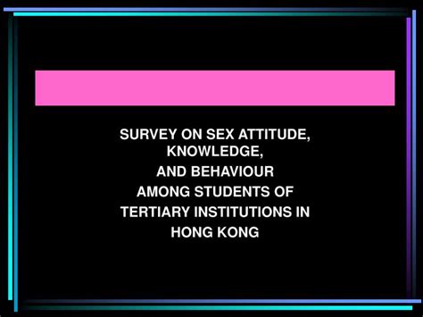 Ppt Survey On Sex Attitude Knowledge And Behaviour Among Students