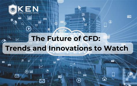 The Future Of Cfd Trends And Innovations To Watch