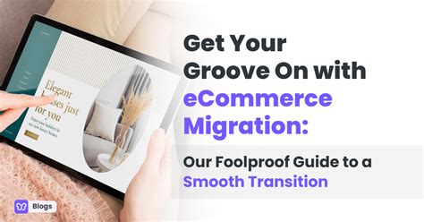 Your Foolproof Guide To Ecommerce Migration For Business Growth