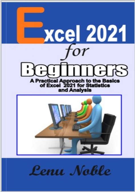 Excel 2021 For Beginners A Practical Approach To The Basics Of Excel