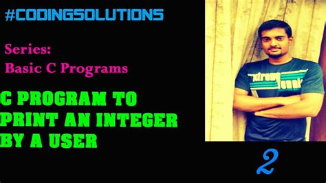 2 C Program To Print A Integer Entered By A User Youtube