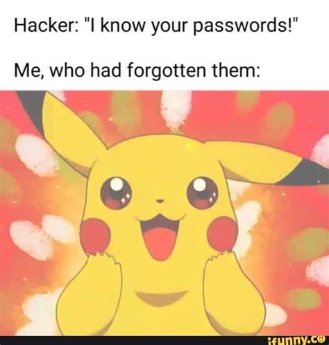Hacker Know Your Passwords Me Who Had Forgotten Them Ifunny