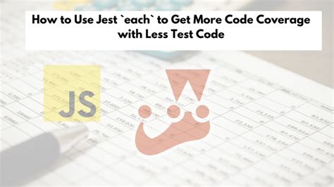 How To Use Jest Each To Get More Code Coverage With Less Test Code