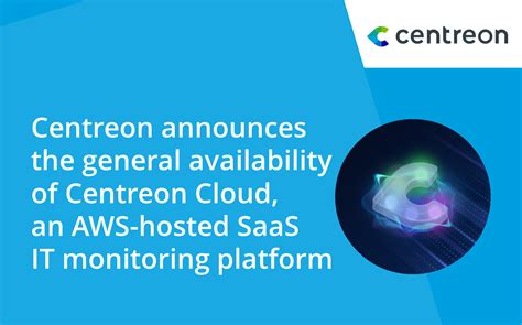 Centreon Announces The General Availability Of Centreon Cloud An Amazon Web Services Hosted