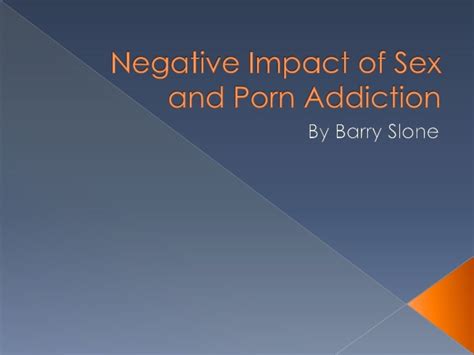 Negative Impact Of Sex And Porn Addiction