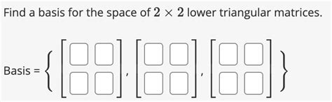 Solved Find A Basis For The Space Of 2×2 Lower Triangular