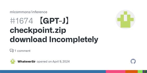 【gpt j】checkpoint zip download incompletely · issue 1674 · mlcommons