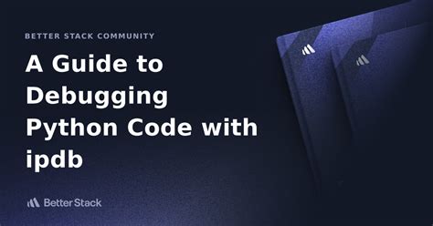 A Guide To Debugging Python Code With Ipdb Better Stack Community