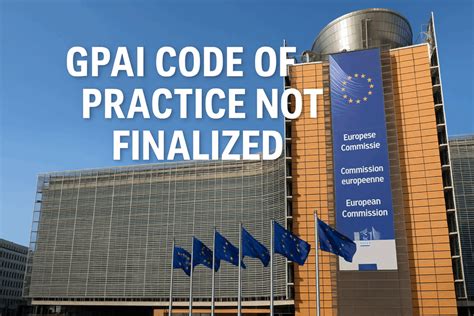 Ai Act Update Gpai Code Of Practice Not Finalized
