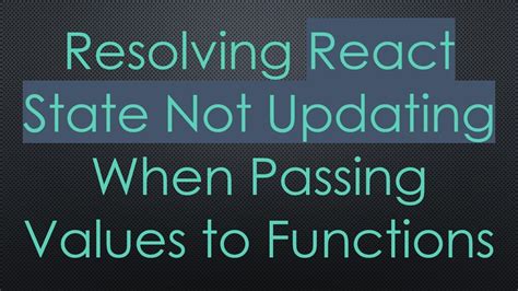 Resolving React State Not Updating When Passing Values To Functions Youtube