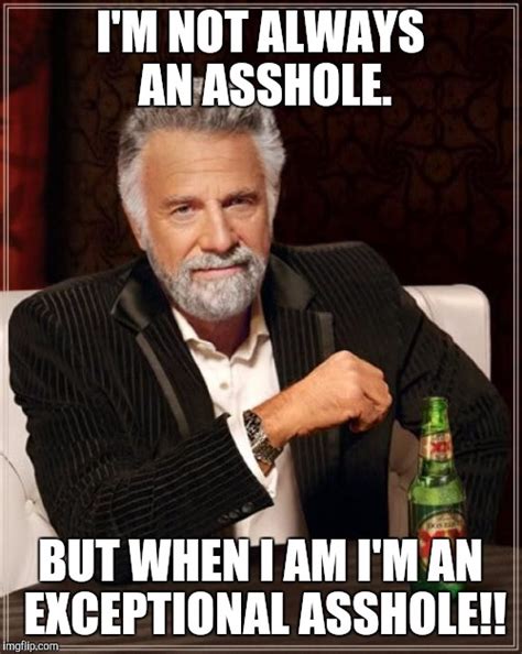 Im An Asshole Meme