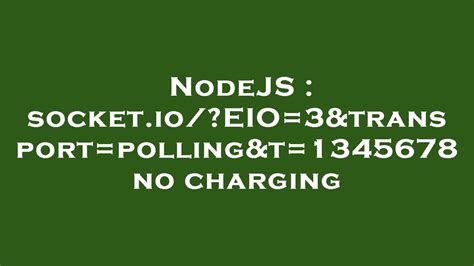 Nodejs Eio3andtransportpollingandt1345678 No Charging Youtube
