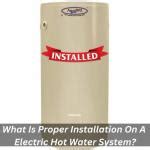 What Is Proper Installation On A Electric Hot Water System Sydney Hot Water Systems