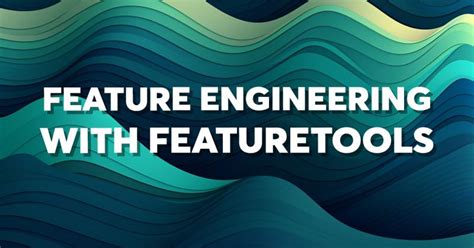 Hopsworks On Linkedin Automated Feature Engineering With Featuretools