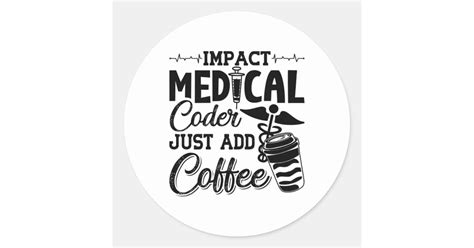 Medical Coder Just Add Coffee Programmer Coding Classic Round Sticker Zazzle