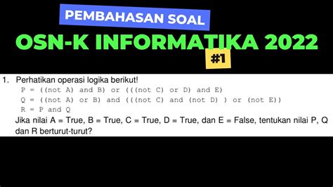 Pembahasan Soal Osn K Informatika 2022 1 Logika By Matematikawan Kampung Youtube