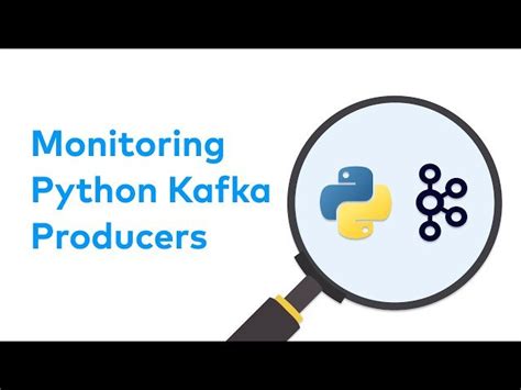 free video resolving issues with python kafka producers monitoring
