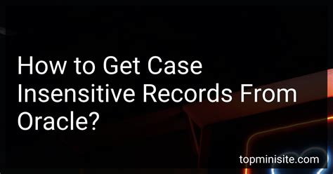 How To Get Case Insensitive Records From Oracle In 2025