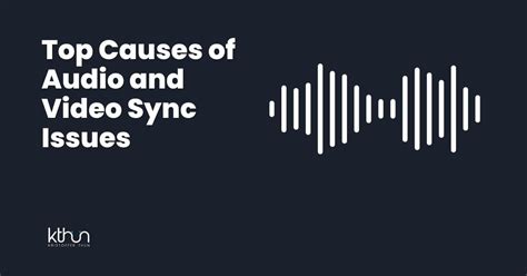Top 7 Causes Of Audio And Video Sync Issues Kristoffer Thun