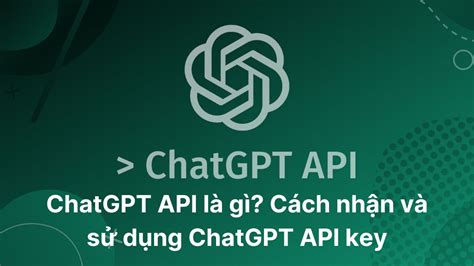 Chatgpt Api Là Gì Cách Nhận Và Sử Dụng Chatgpt Api Key