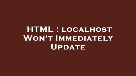 Html Localhost Wont Immediately Update Youtube