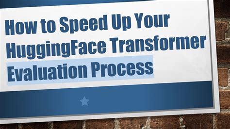 How To Speed Up Your Huggingface Transformer Evaluation Process Youtube