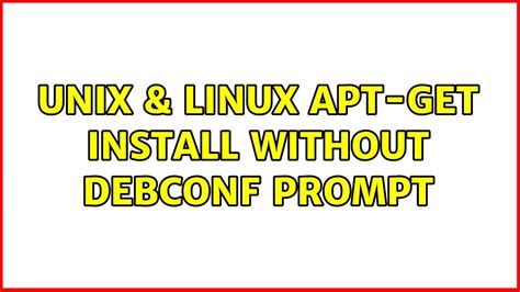 Unix And Linux Apt Get Install Without Debconf Prompt Youtube