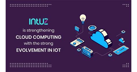 Intuz Is Strengthening Cloud Computing With The Strong Evolvement In Iot