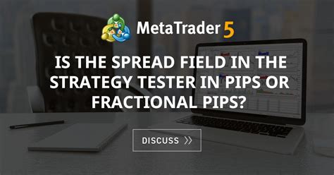 Is The Spread Field In The Strategy Tester In Pips Or Fractional Pips Strategy Tester Mql4