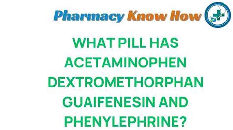 Uncovering The Mystery The Pill With Acetaminophen Dextromethorphan Guaifenesin And