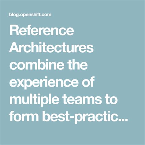 reference architectures combine the experience of multiple teams to form best practices for