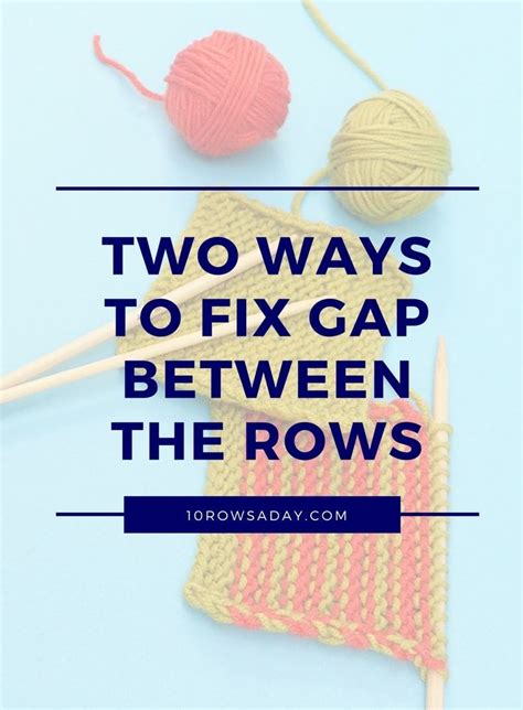 How To Fix Gap Between The Rows Rows A Day Knitting Tutorial Knitting Instructions Easy