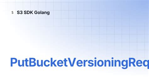 Putbucketversioningrequest S3 Sdk Golang